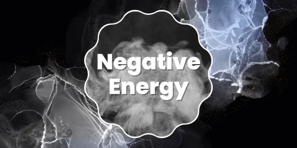 What Is Negative Energy and How To Get Rid Of It
